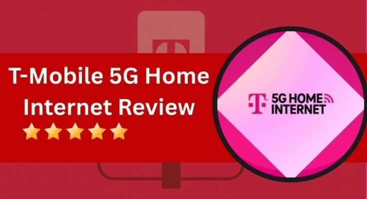 Is T-Mobile 5G Home Internet Worth It? Full Review?